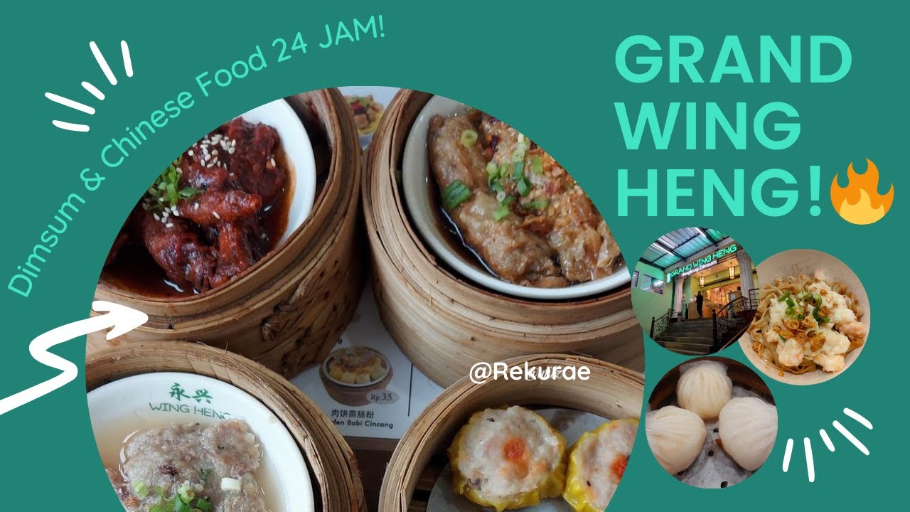 GRAND WING HENG 24 JAM! Kuliner Dimsum & Chinese Food Legendaris di ...