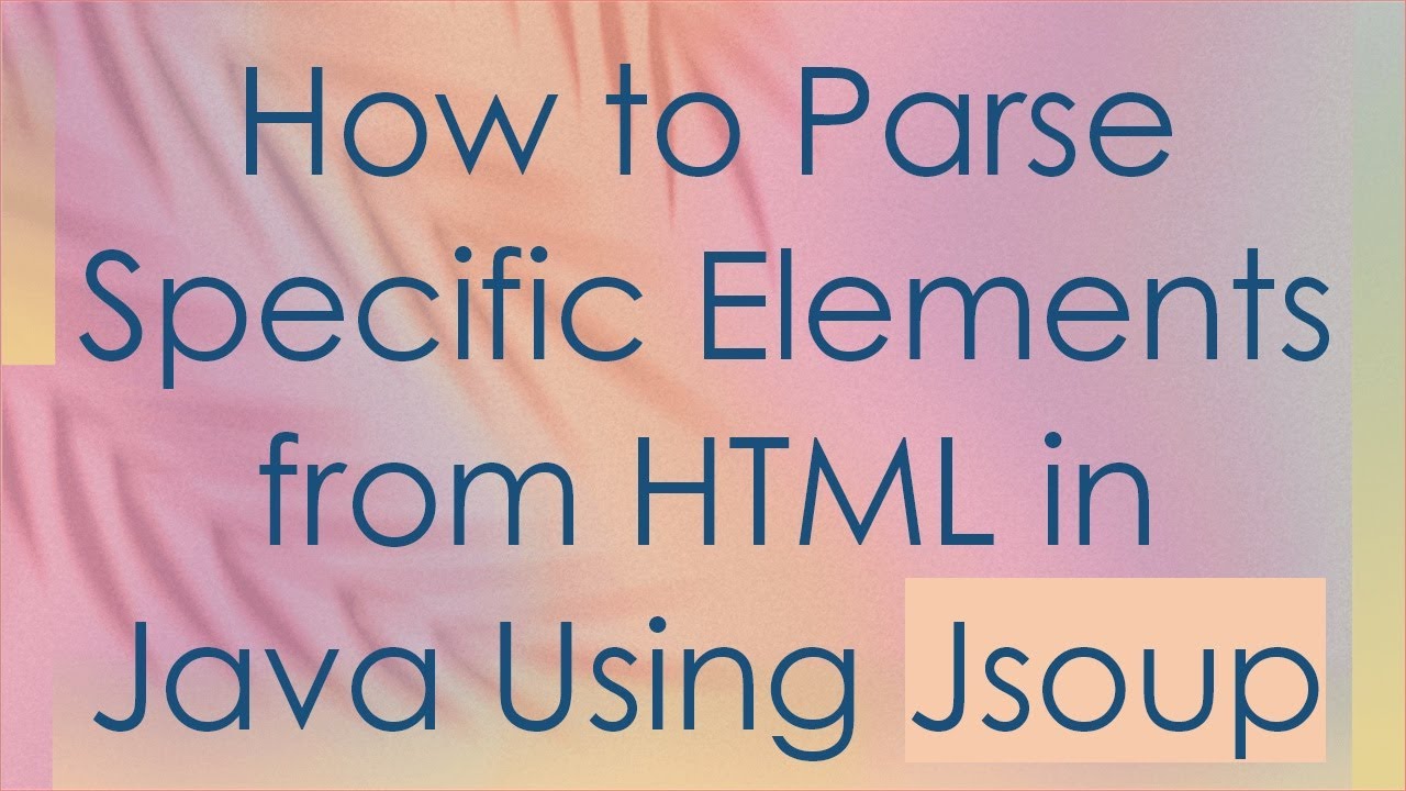 How to Parse Specific Elements from HTML in Java Using Jsoup - YouTube How to Parse Specific Elements from HTML in Java Using Jsoup - YouTube