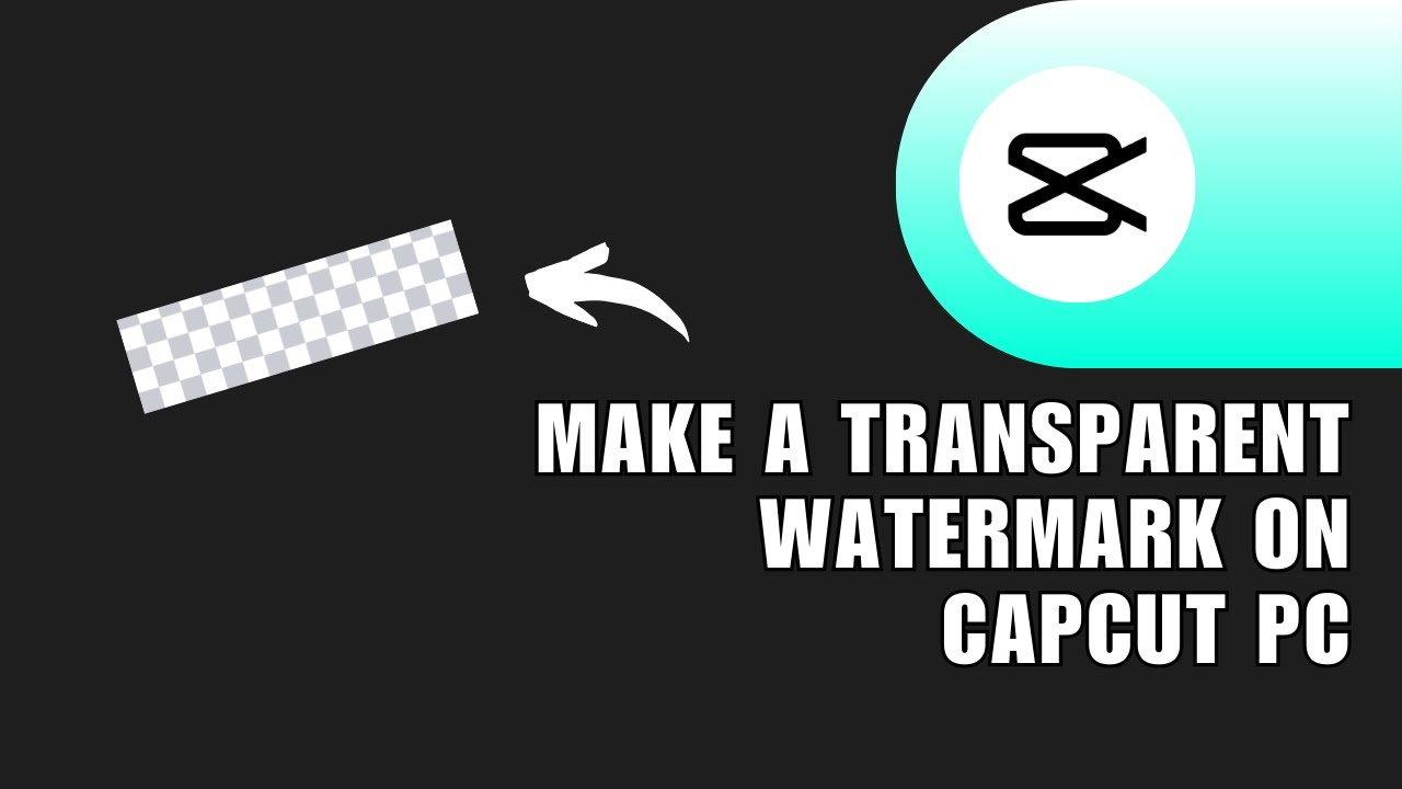 ️ TIPS: How To Make A Transparent Watermark On Capcut PC | for Dummies ...