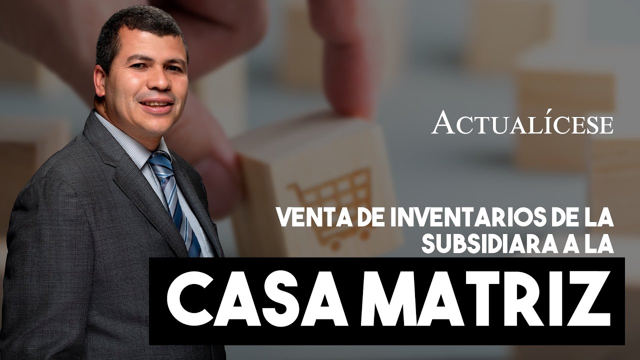 Contabilización de la venta de inventarios de la subsidiara a la casa ...