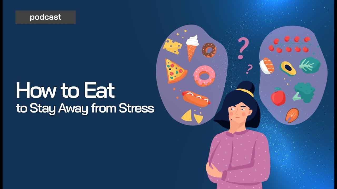 How to Eat to Stay Away from Stress | Podcast | Health Education ...