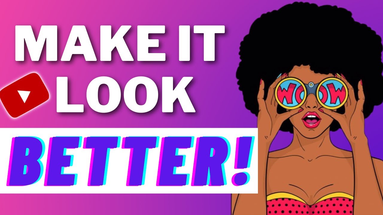 Youtube Glow Up - How To Make Your Youtube Channel Look Better - YouTube