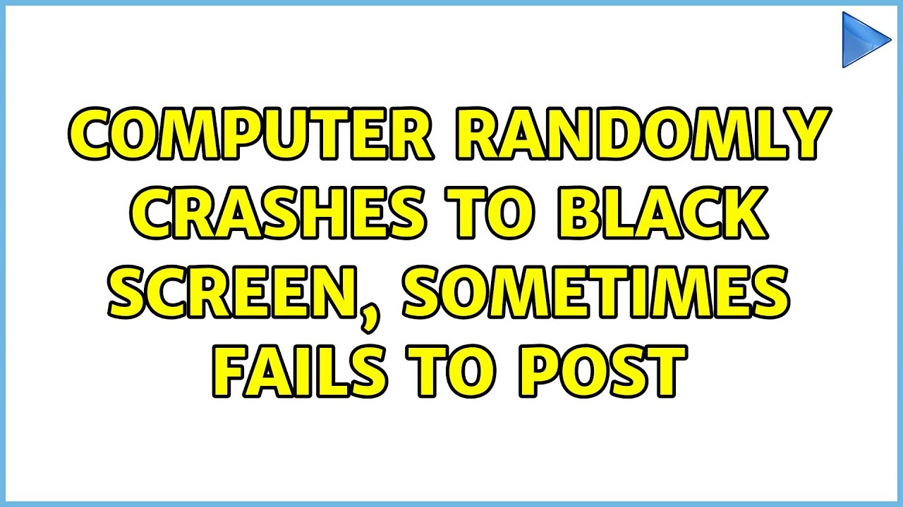 Computer Randomly Crashes to Black Screen, sometimes fails to post ...