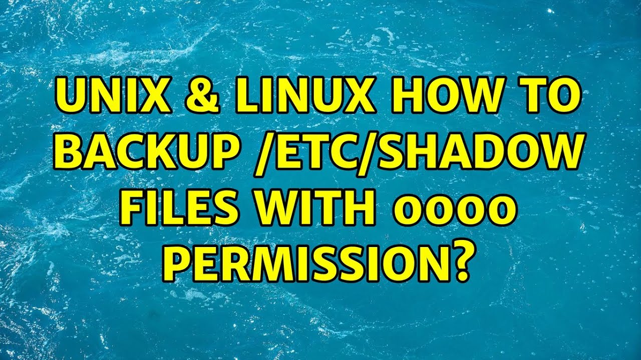 Unix & Linux: How to backup /etc/{,g}shadow files with 0000 permission ...