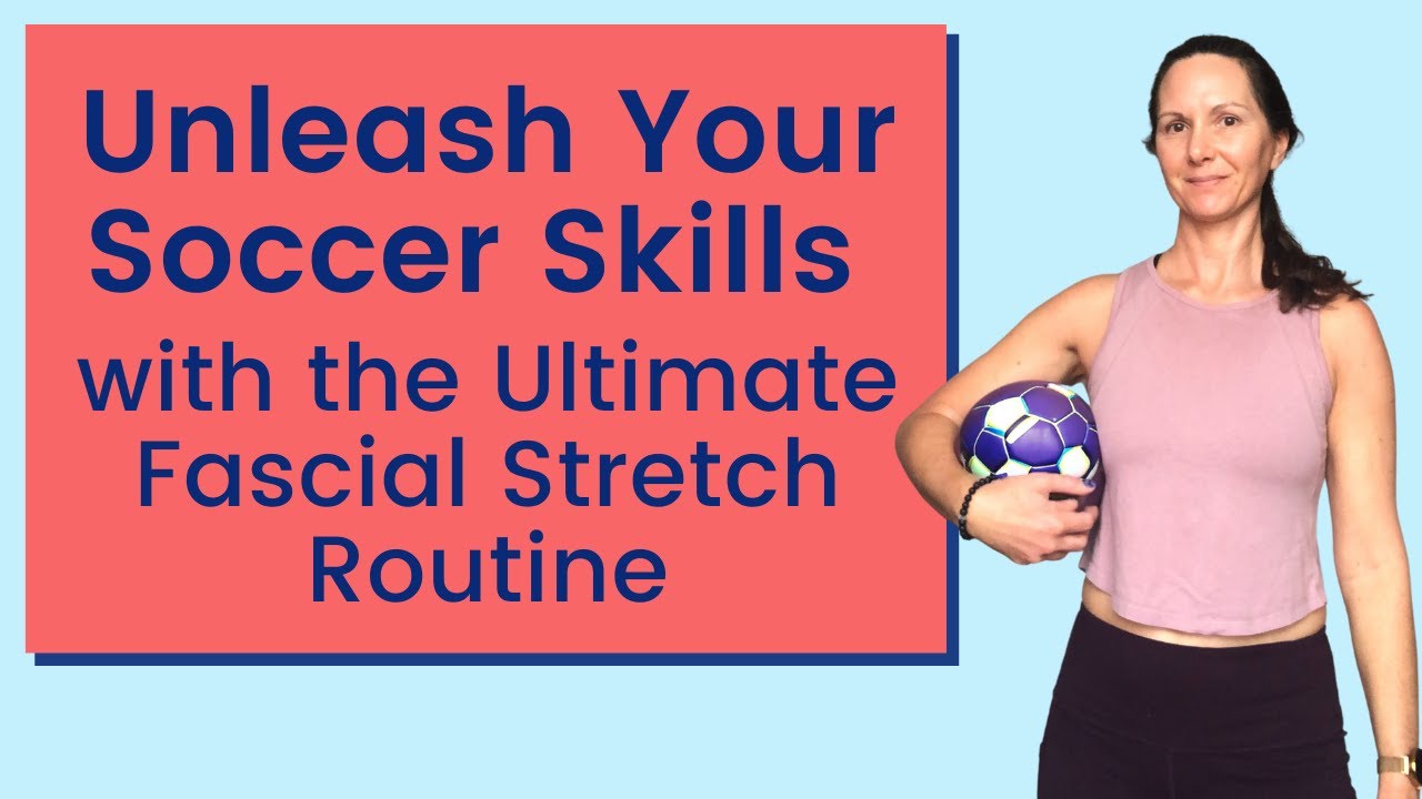 Unleash Your Soccer Skills with the Ultimate Fascial Stretch Routine ...