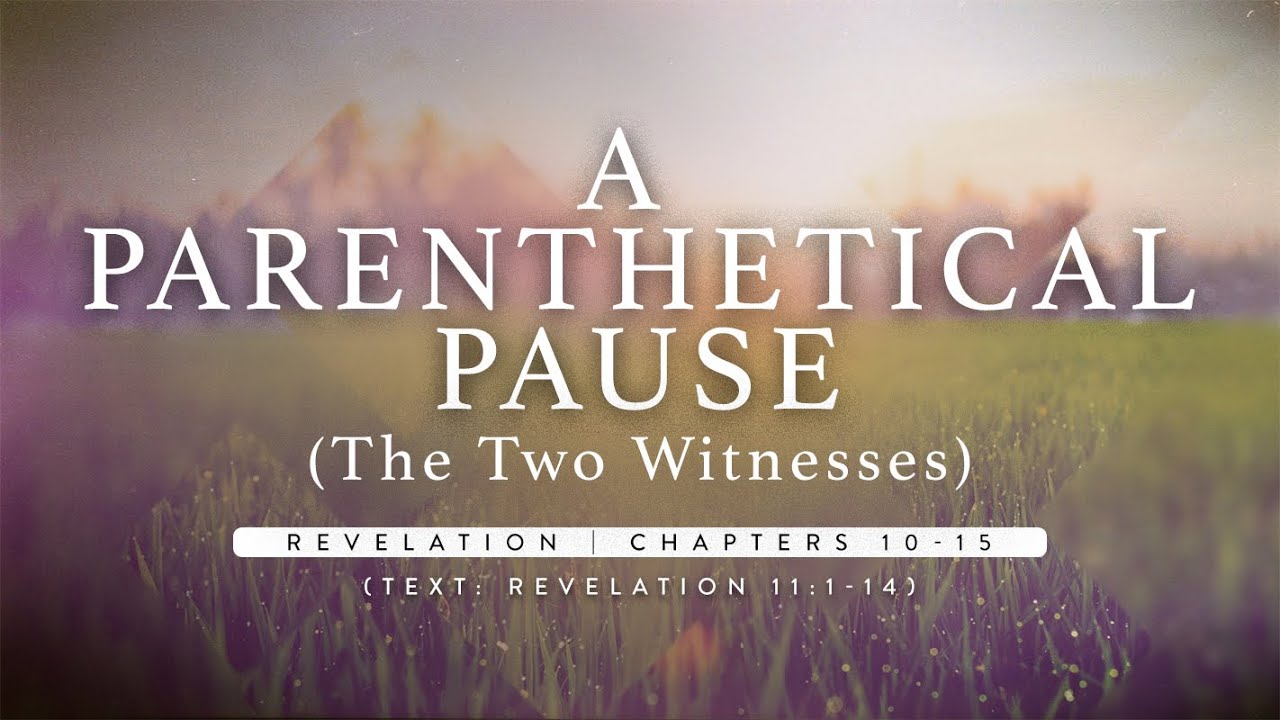A Parenthetical Pause (The Two Witnesses) - YouTube