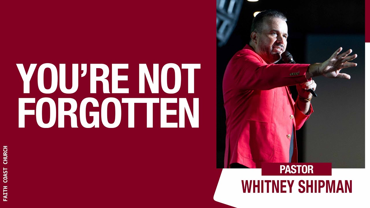 You're Not Forgotten | Pastor Whitney Shipman - YouTube