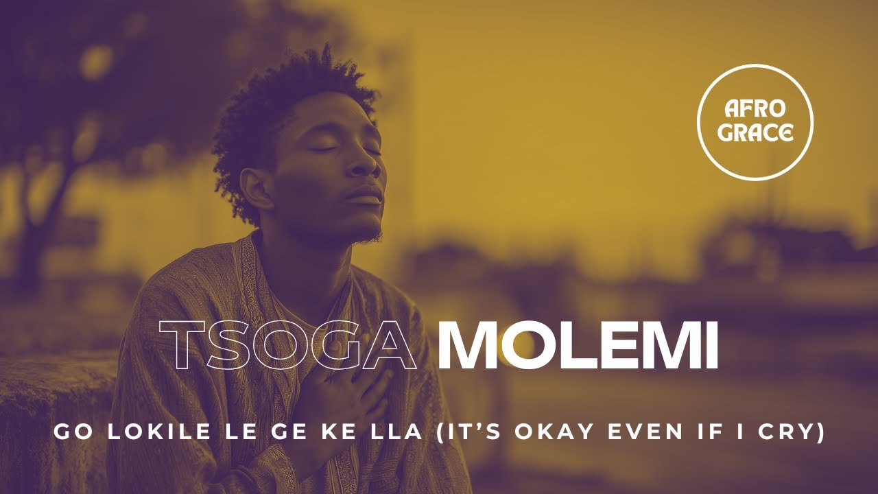 TSOGA MOLEMI | Go Lokile Le Ge Ke Lla (It’s Okay Even If I Cry) - YouTube