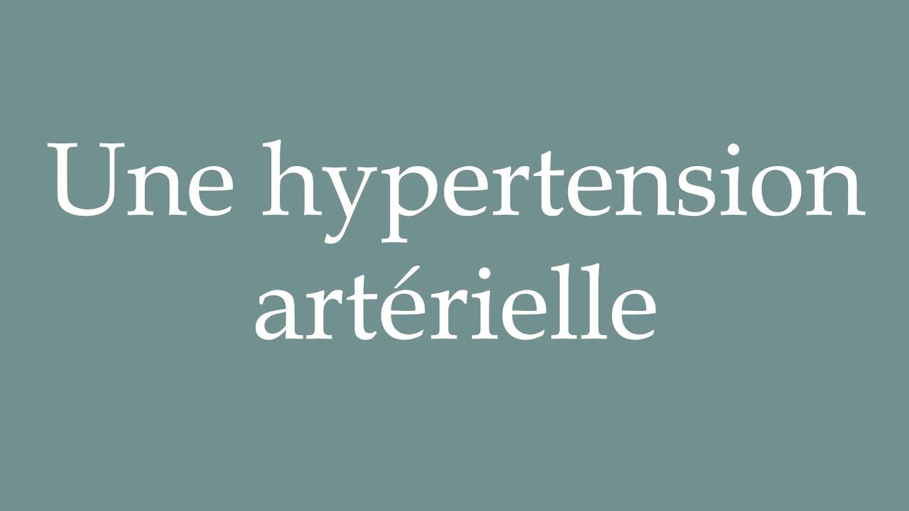 How to Pronounce ''Une hypertension artérielle'' (High blood pressure ...