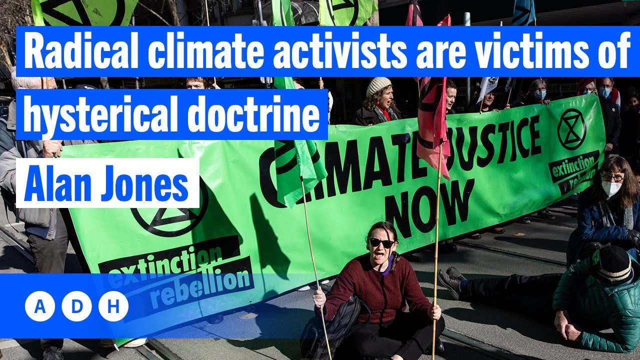Radical climate activists are victims of hysterical doctrine | Alan ...