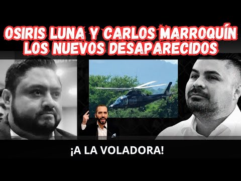 OSIRIS LUNA Y CARLOS MARROQUIN LOS NUEVOS DESAPARECIDOS DEL GOB DE ...