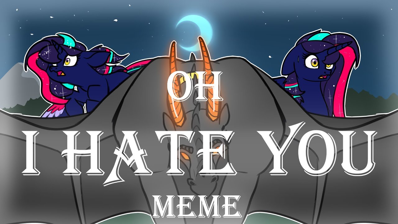 OH, I HATE YOU - Meme [REMAKE] Mlp, OC - YouTube
