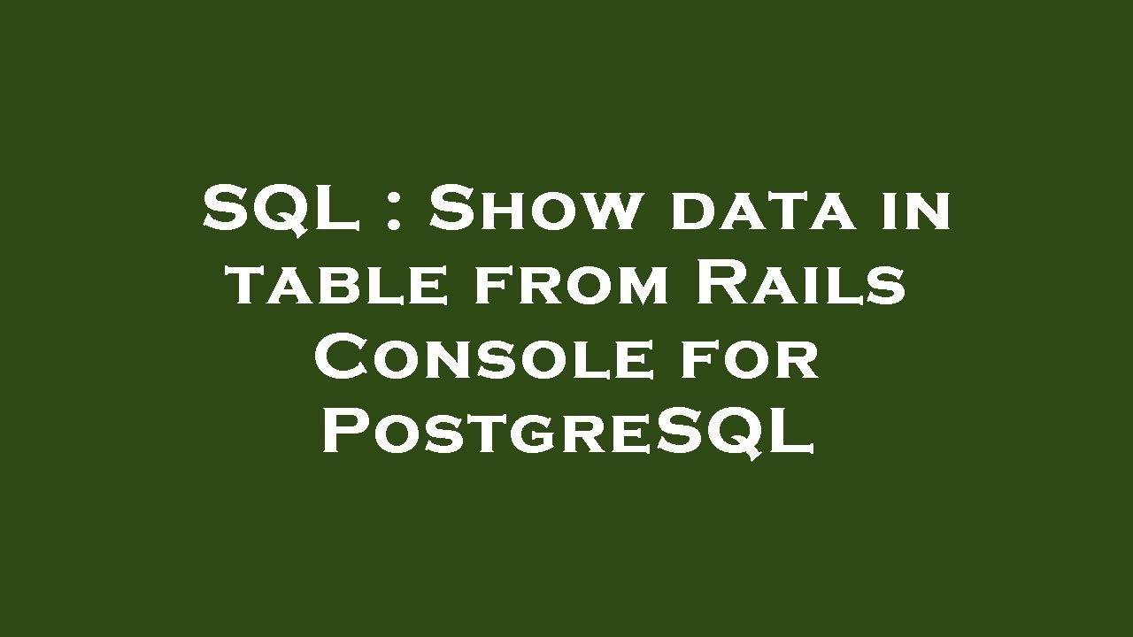 Sql Show Data In Table From Rails Console For Postgresql Youtube 0236