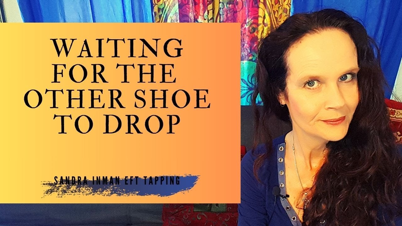 Waiting for the Other Shoe to Drop - EFT Tapping - YouTube