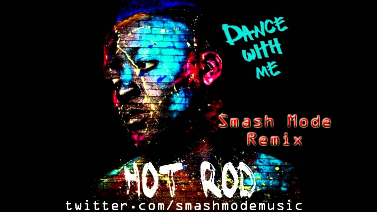 Hot Rod "Dance With Me" (Smash Mode Remix) - YouTube