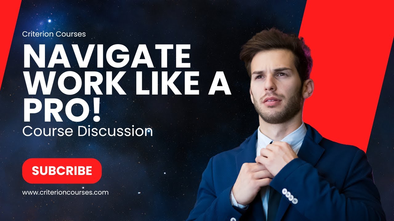 How to Navigate Work Like a Pro - Course Deep Dive | Criterion Courses ...