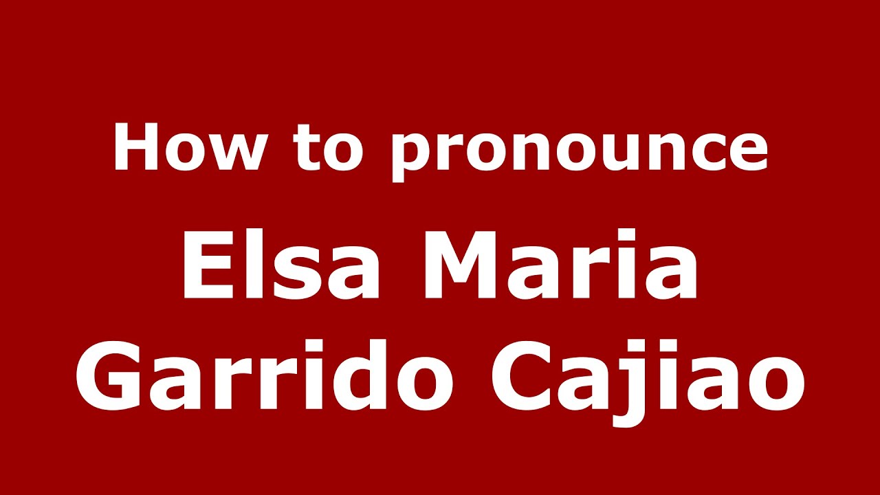 How to pronounce Elsa Maria Garrido Cajiao (Colombian Spanish/Colombia ...