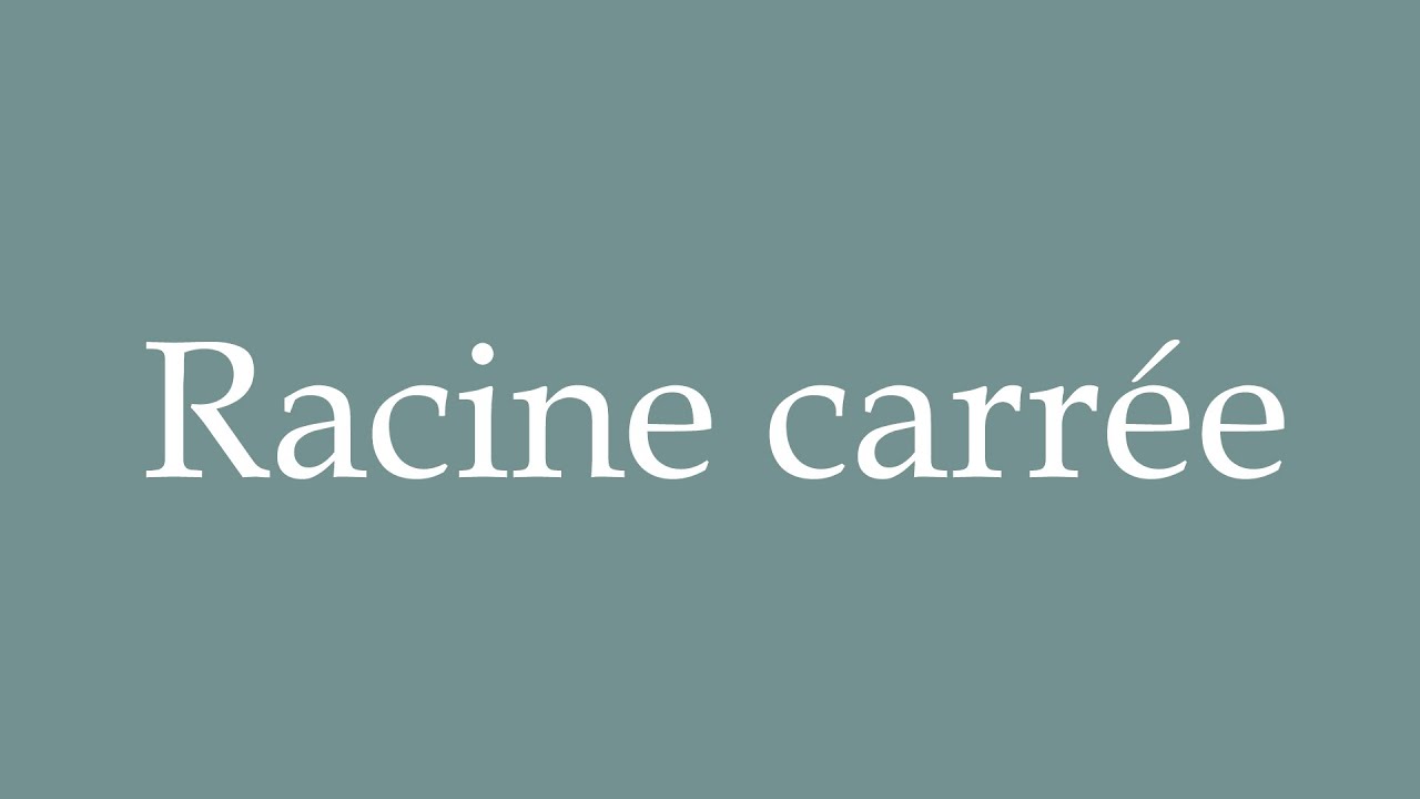 How to Pronounce ''Racine carrée'' (Square root) Correctly in French ...