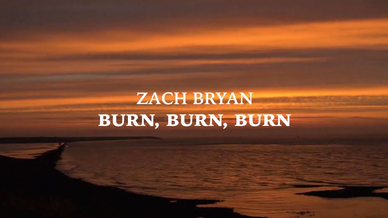Zach Bryan - Burn, Burn, Burn (Lyrics) - YouTube