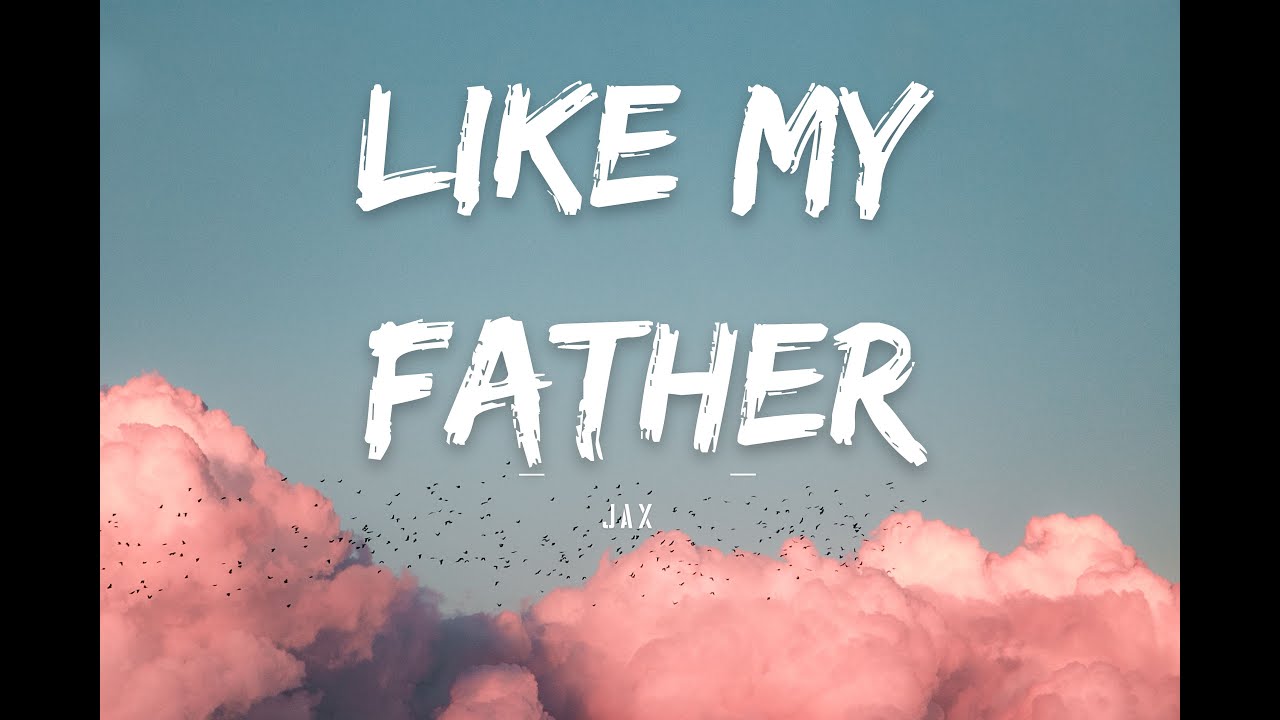 Jax - Like My Father (Lyrics / Lyric Video) - lakersandzie - YouTube