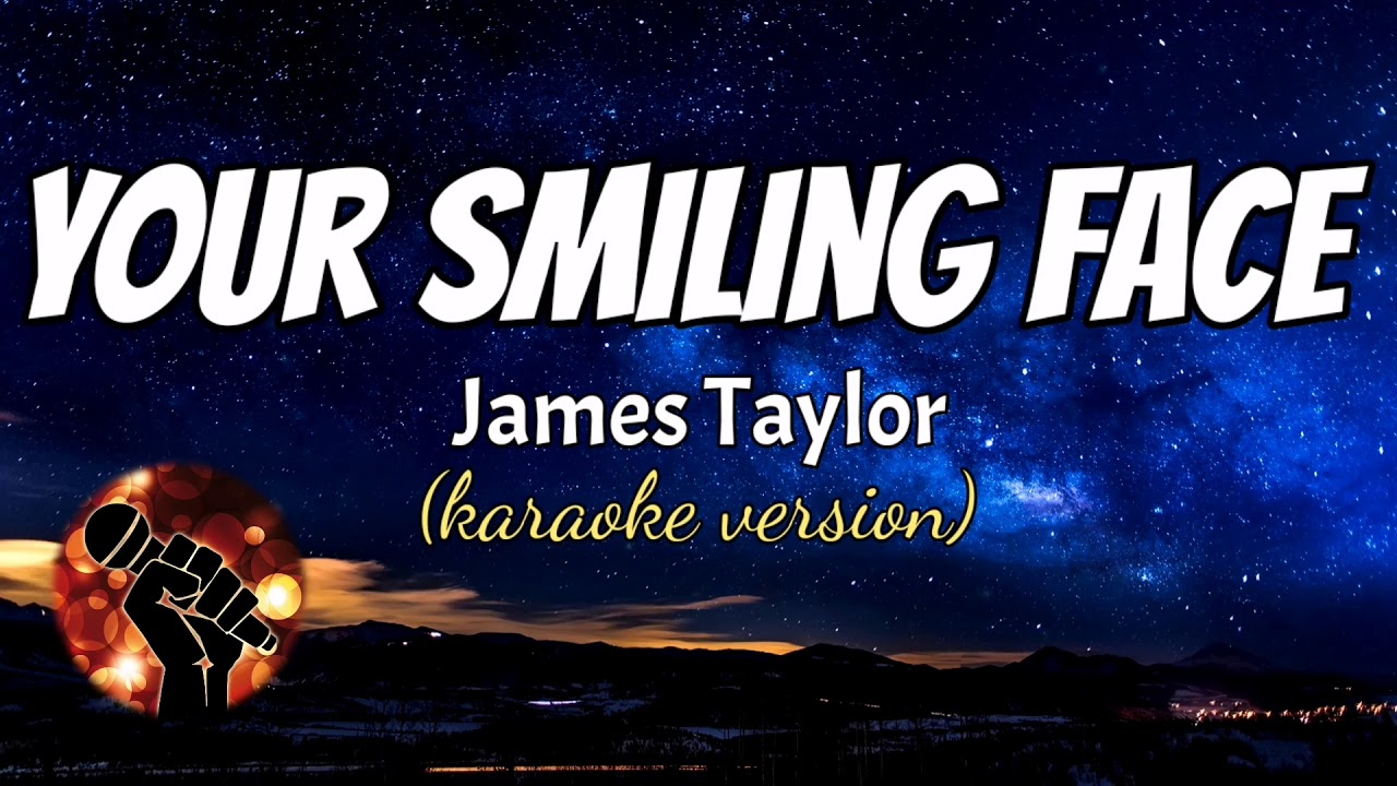 YOUR SMILING FACE - JAMES TAYLOR (karaoke version) - YouTube