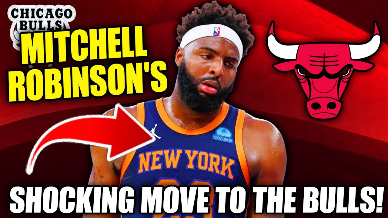 Breaking: Mitchell Robinson Signs with Chicago Bulls in Major Move ...
