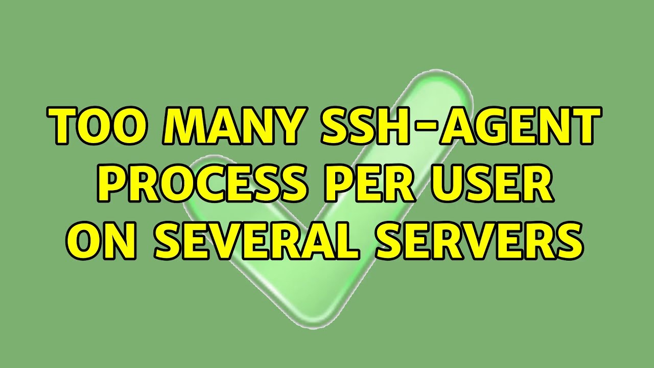 Too Many Ssh agent Process Per User On Several Servers YouTube too-many-ssh-agent-process-per-user-on-several-servers-youtube