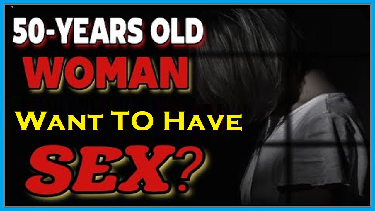 How Often Does A 50-Year-Old Woman Want to Have Sex? | Female Desire ...