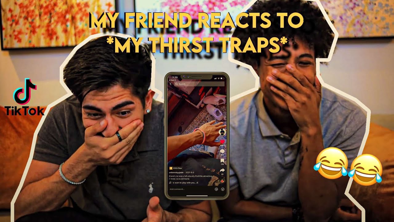 HAVING MY FRIEND REACTS TO MY *THIRST TRAP* TIKTOKS - YouTube