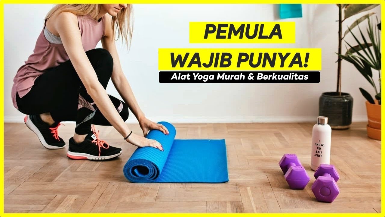 10 REKOMENDASI ALAT YOGA TERBAIK UNTUK PEMULA | Sehat Mental & Fisik ...