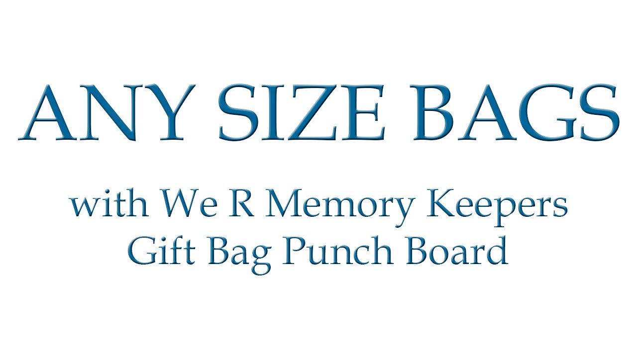 Making Larger Bags with We R Memory Keepers Gift Bag Punch Board - YouTube