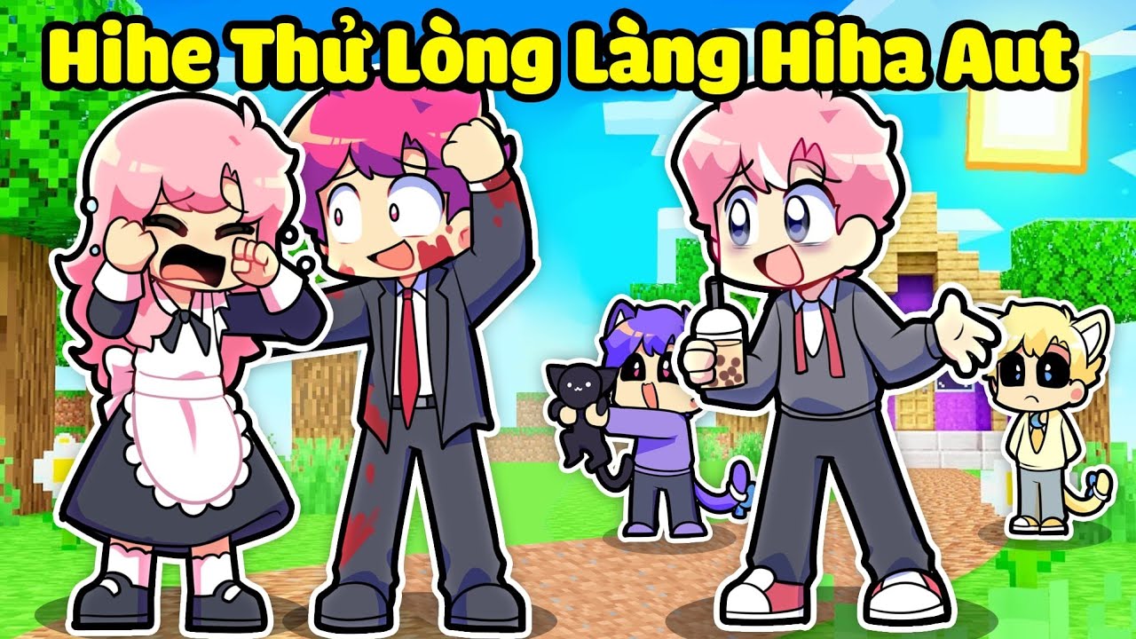 HIHA GIẢ HIHE THỬ LÒNG LÀNG HIHA AUT TRONG MINECRAFT*HIHA GIẢ HIHE SANG ...