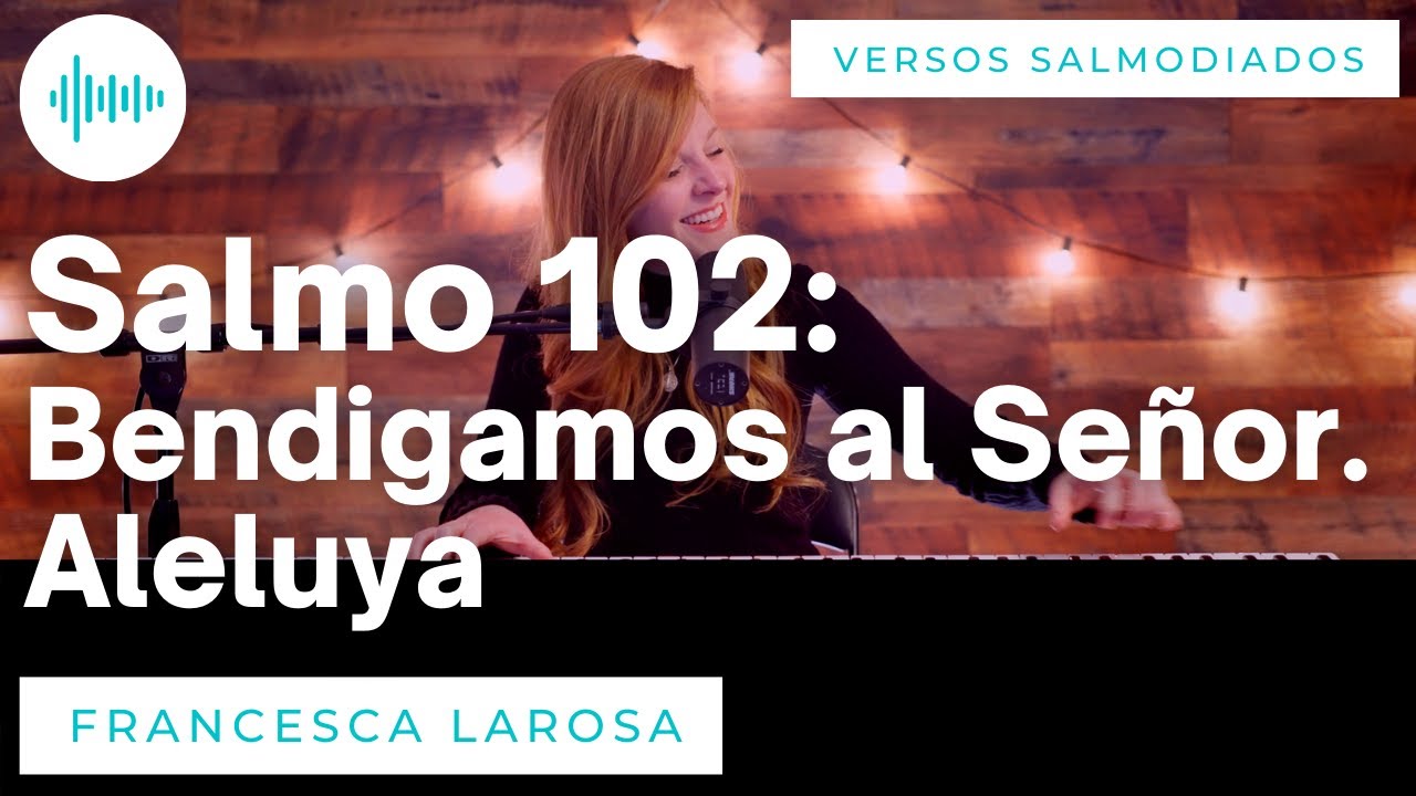 Salmo 102 - Bendigamos al Señor. Aleluya - Francesca LaRosa (versos salmodiados) - YouTube