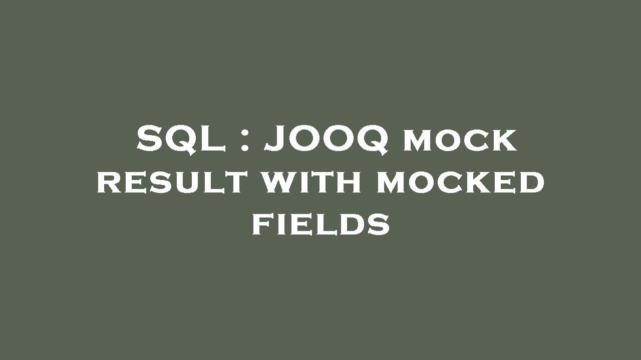 Sql Jooq Mock Result With Mocked Fields Youtube 6192