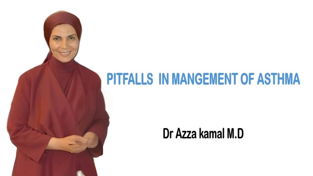 Pitfalls in Management of Pediatric Asthma Prof Azza Kamal, Prof of ...