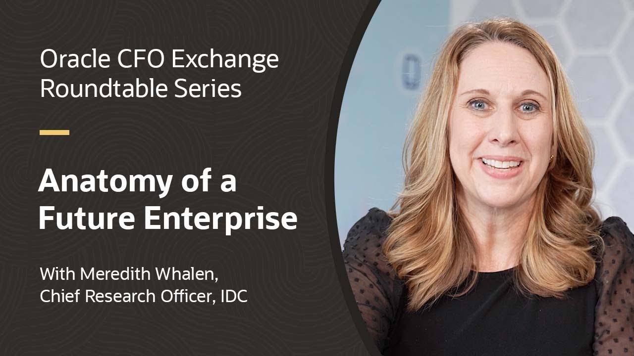 Oracle and IDC CFO roundtable: Anatomy of a future enterprise (Part 1 ...