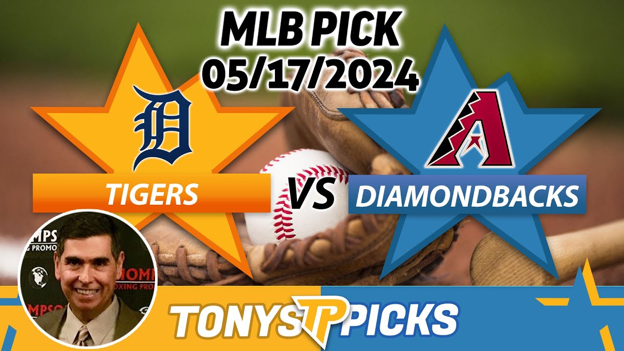 Detroit Tigers vs. Arizona Diamondbacks 5/17/24 MLB Picks & Predictions ...