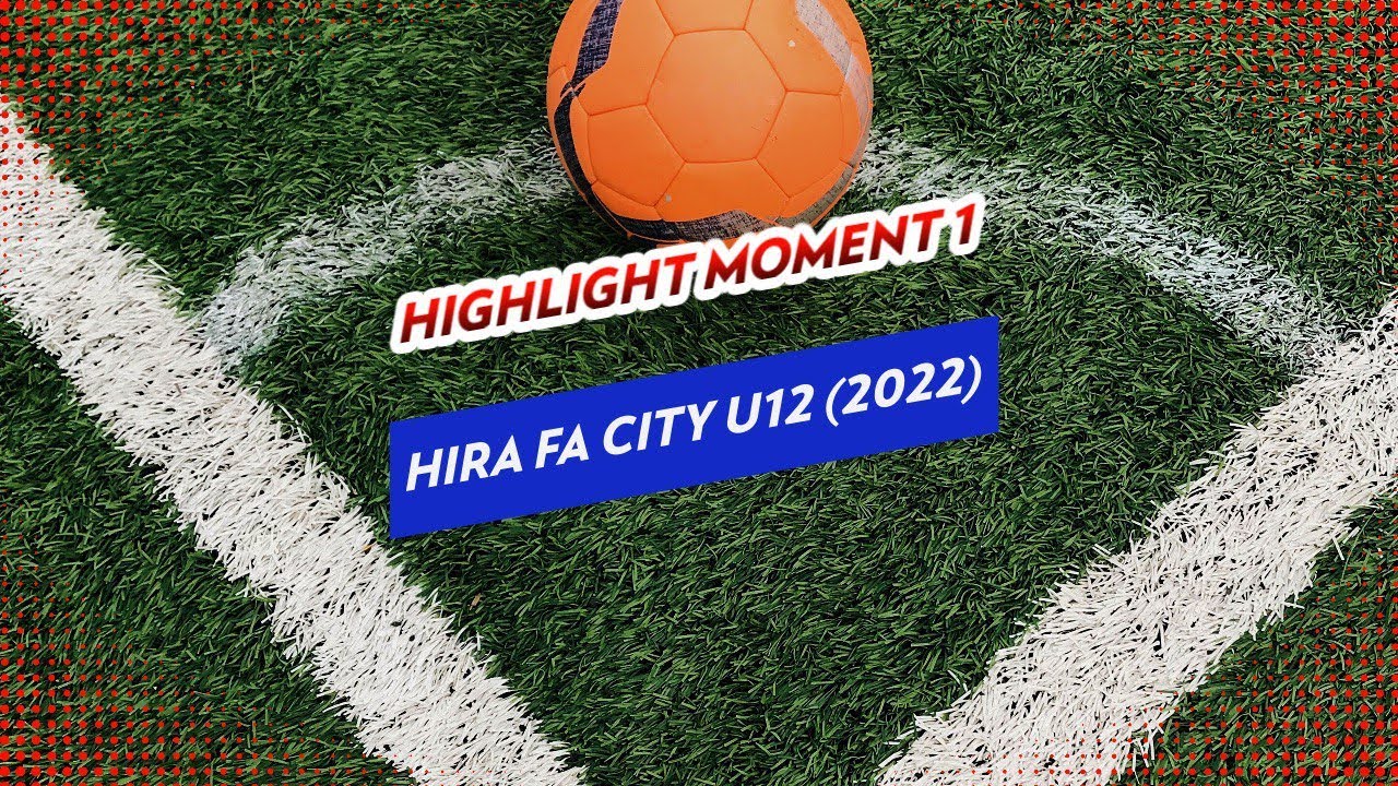 Highlight moment 1 : Hira FA City U12 (2022) - YouTube