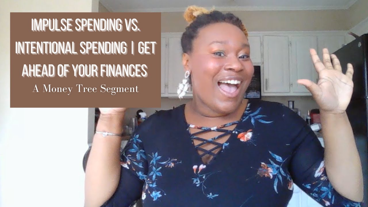 LEARN HOW TO GET AHEAD OF YOUR FINANCES | Impulse Vs. Intentional ...