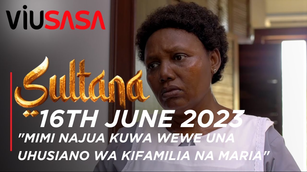 VIUSASA: SULTANA 16TH JUNE 2023 FULL EPISODE (EPISODE 312 ) - YouTube