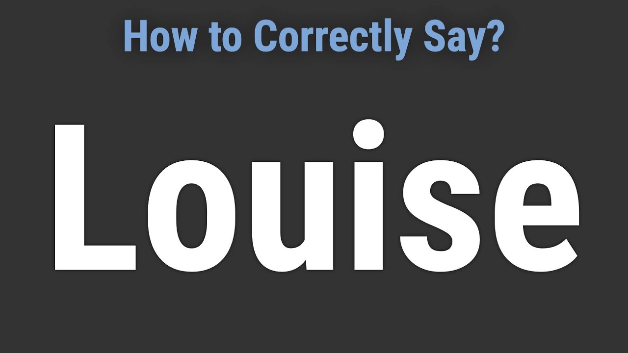 How to Pronounce Name Louise (Correctly!) - YouTube