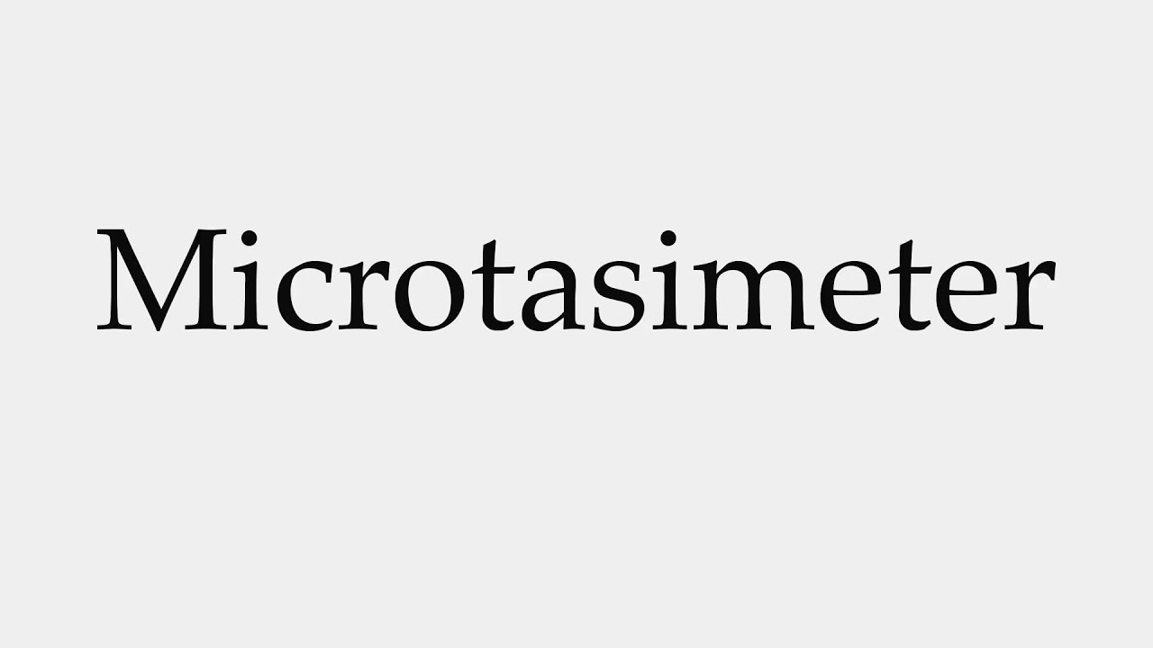 How to Pronounce Microtasimeter - YouTube