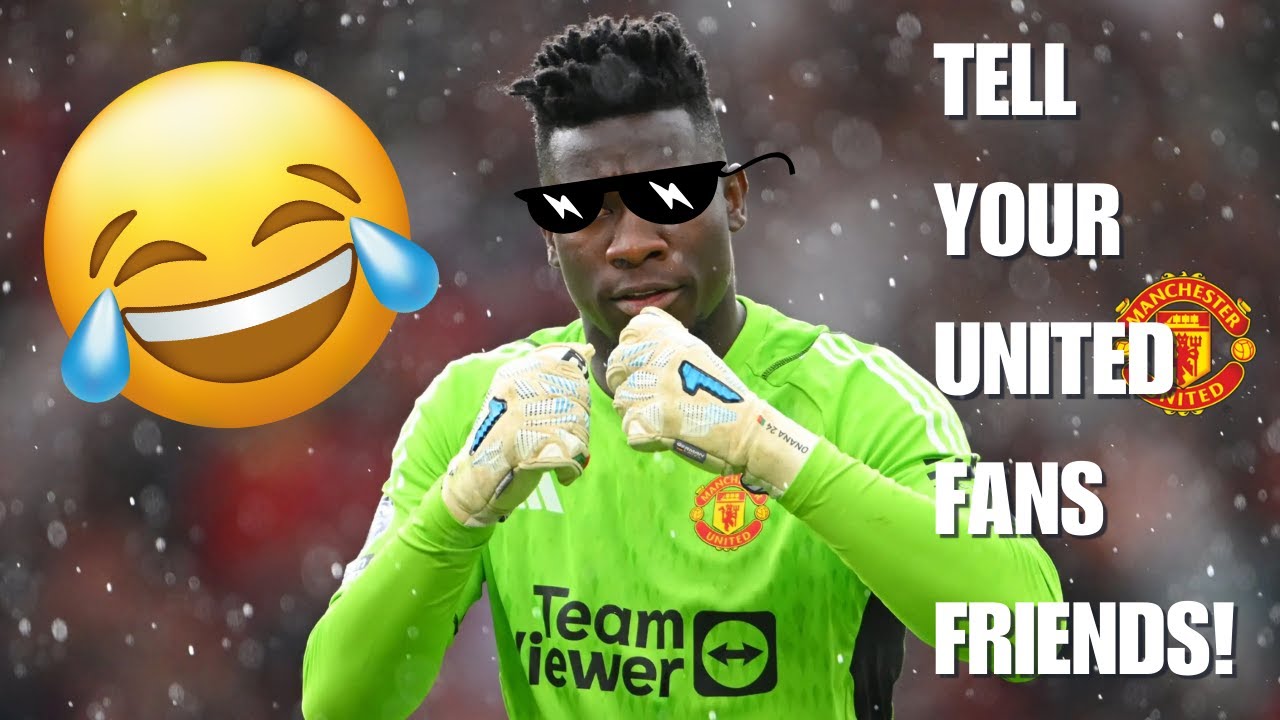 Here the JOKES! Tell Your United Fans Friends! Want to Know Onana's ...