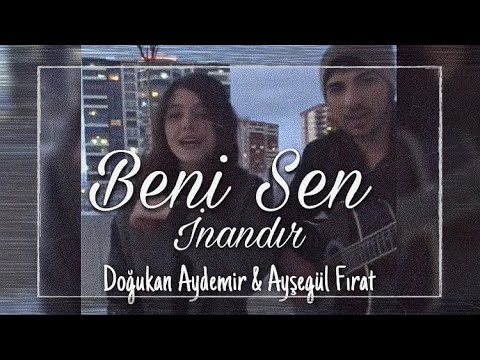 Doğukan Aydemir & Ayşegül Fırat - Beni Sen İnandır (PinhaniCover)