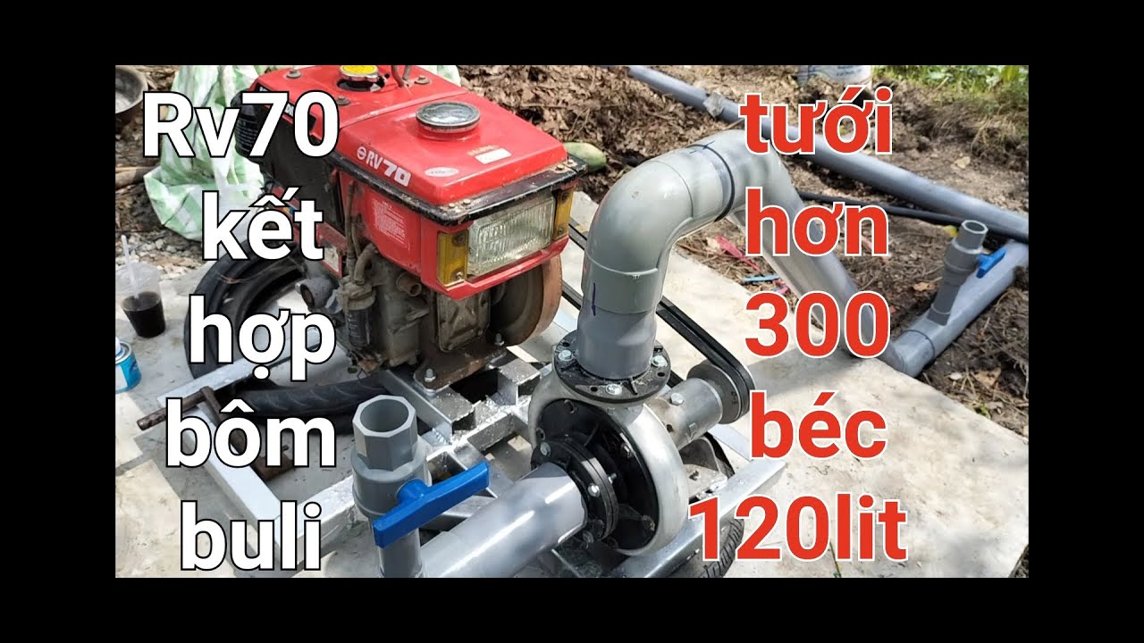 Rv70 kết hợp bôm buli nhôm tưới hơn 300 béc T5/150l/h hiệu quả cao. Dể ...