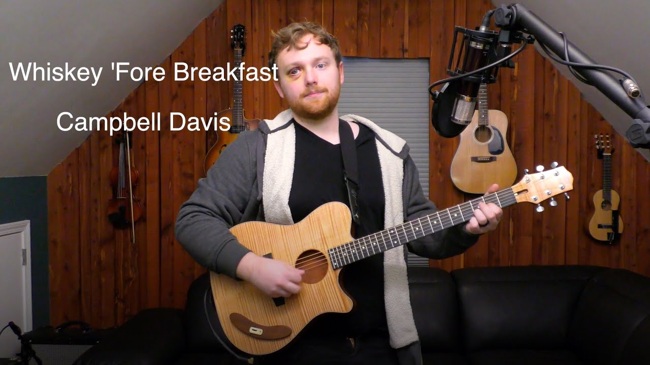 Whiskey ‘Fore Breakfast - Campbell Davis - YouTube