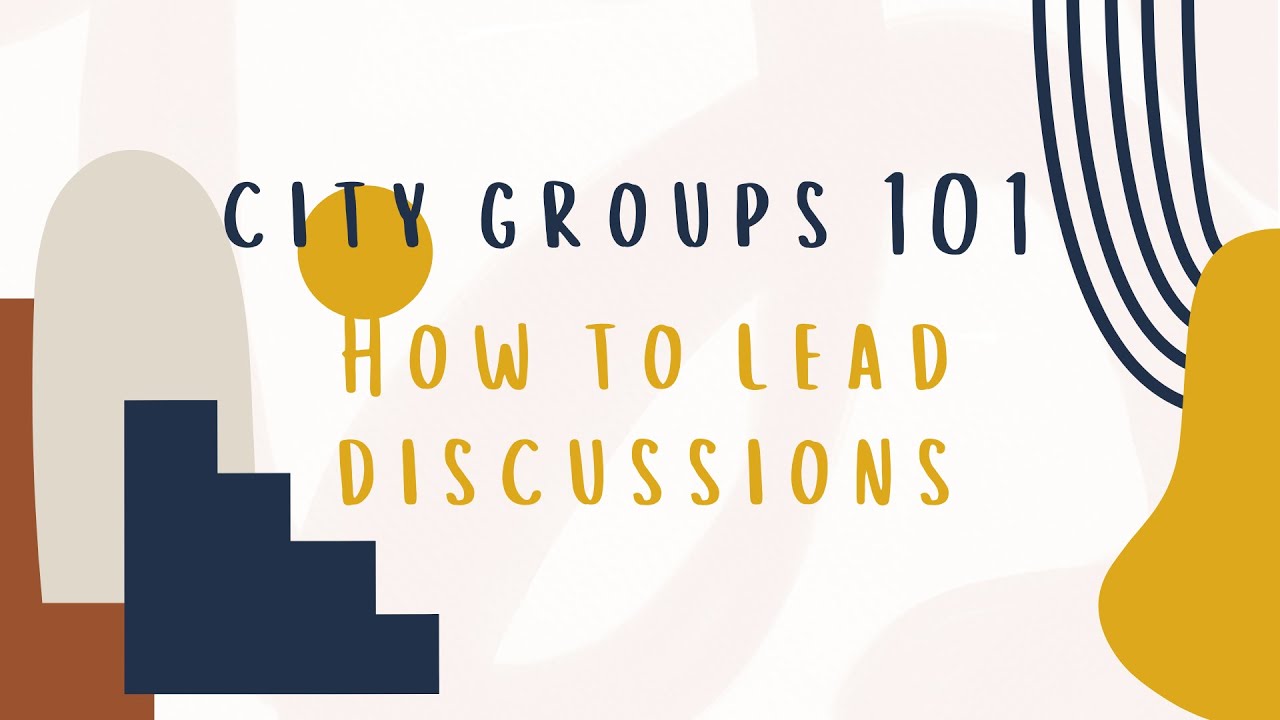 City Groups 101: How to Lead Discussions - YouTube