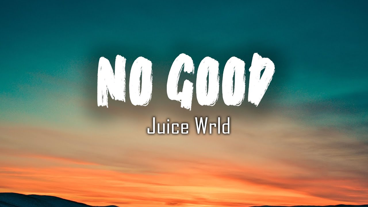 Juice Wrld - No Good (Lyrics)/ No Good, Let Me Down Slowly, The Weeknd ...