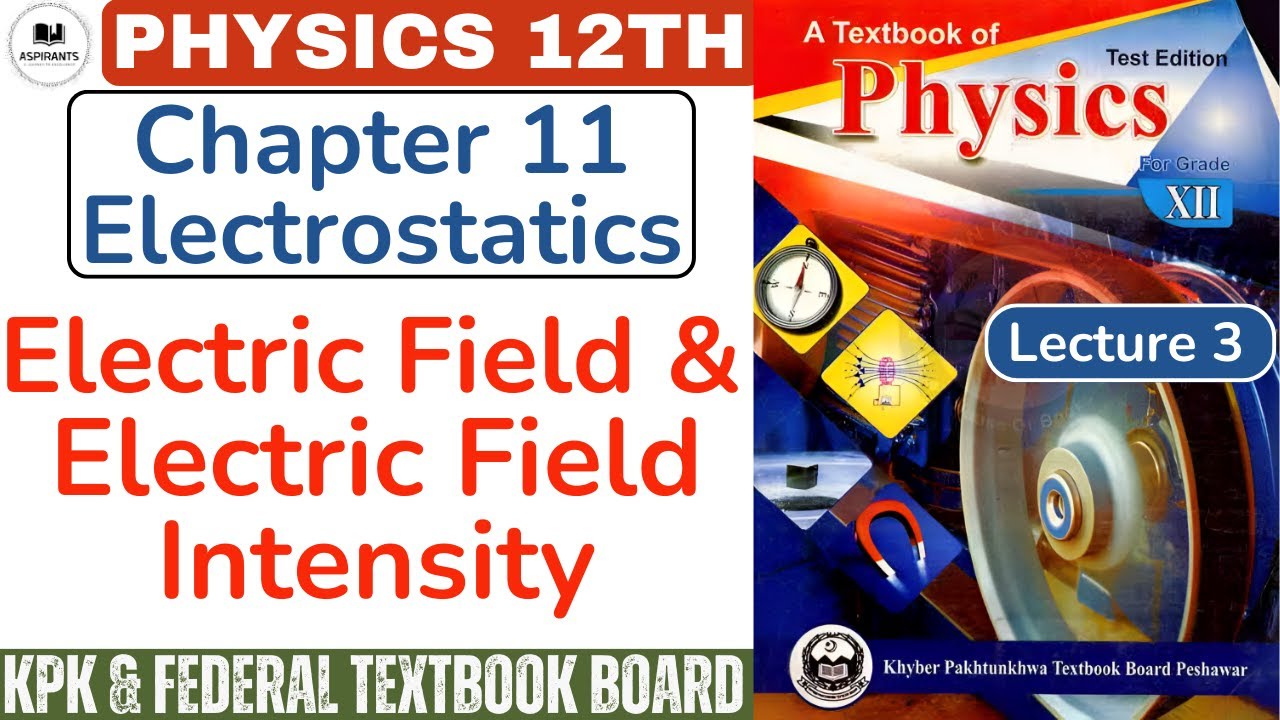 2nd Year Physics Chapter 1 | Electrostatics | Lecture 3 | Electric Field & Electric Field ...