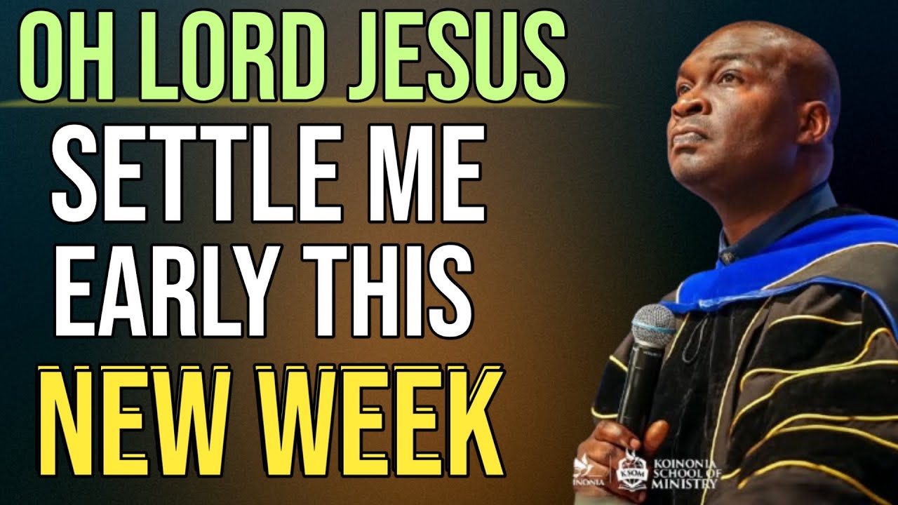 OH LORD SETTLE ME EARLY AND BLESS ME THIS NEW WEEK- APOSTLE JOSHUA ...